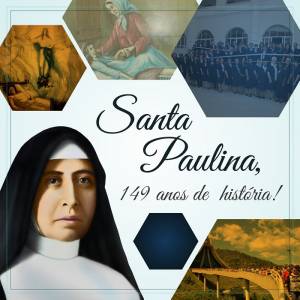 Santa Paulina, 149 anos de história - Santuário Santa Paulina